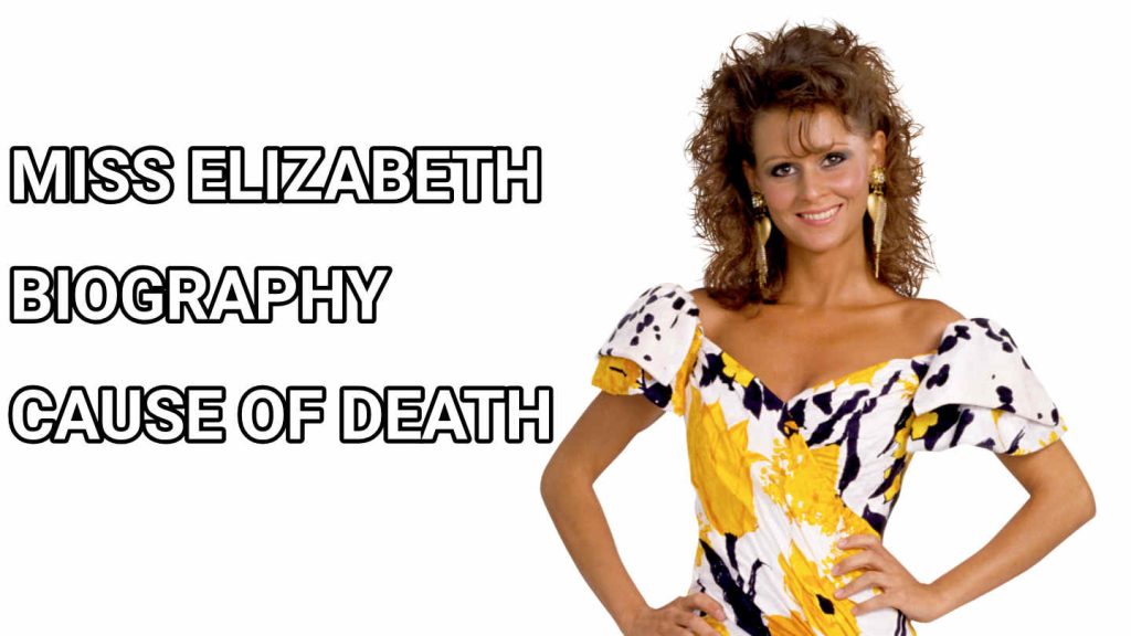 Miss Elizabeth Bio Cause Of Death - MySportDab